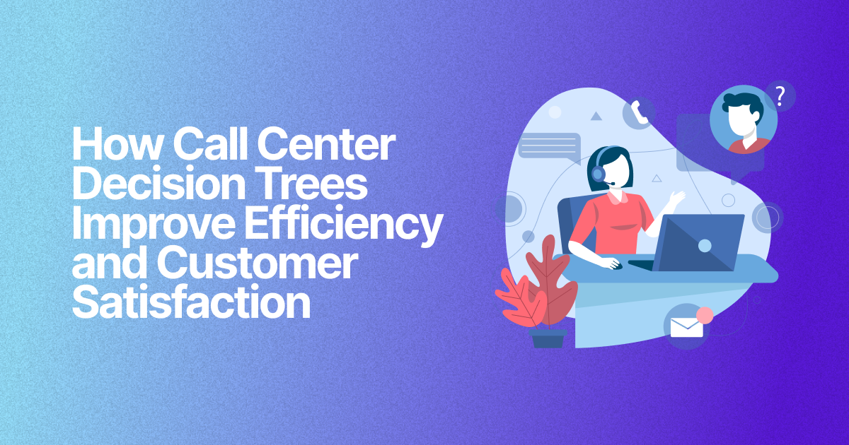 Call Center Decision Trees Improve Efficiency & Customer Satisfaction