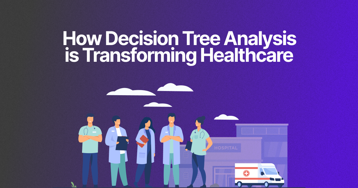 How Decision Tree Analysis is Transforming Healthcare